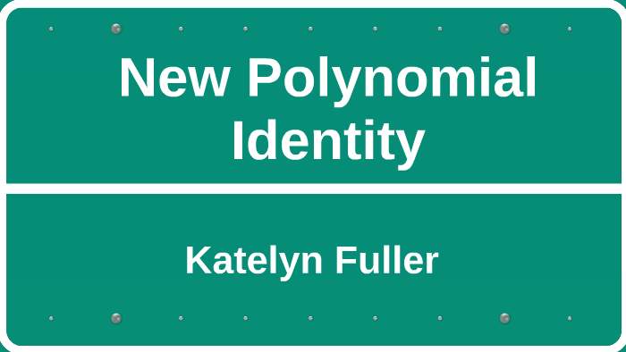 New Polynomial Identity by Katelyn fuller on Prezi