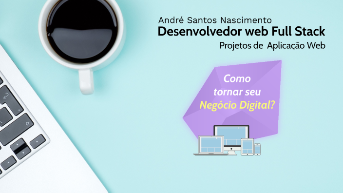 Desenvolvedor web FullStack by Andre Nascimento on Prezi