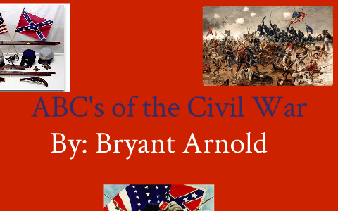 ABC's of the Civil War by Bryant Arnold on Prezi