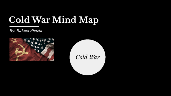 Cold War Mind Map by Rahma Abdela on Prezi