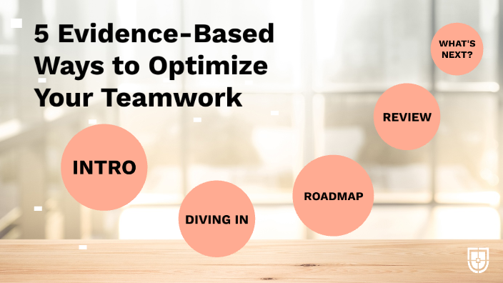5 Evidence-Based Ways to Optimize Your Teamwork by Roxanne Torres on Prezi