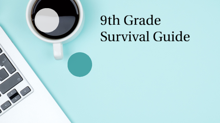 9th Grade Survival Guide by K Thrasher on Prezi