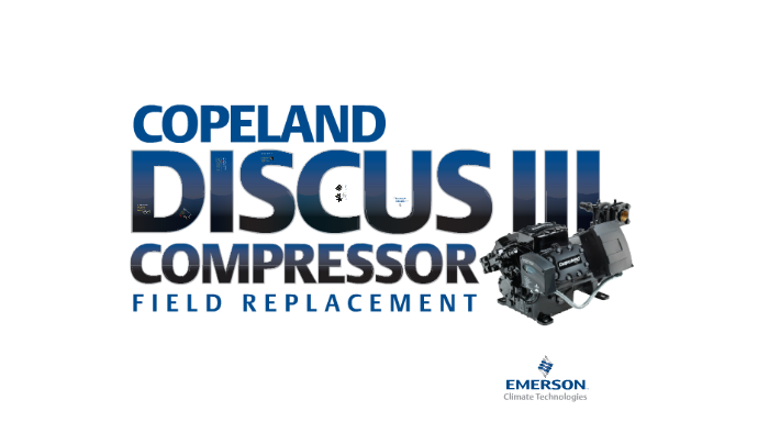 Copeland Discus III Field replacement-FINAL by gregg slayton on Prezi