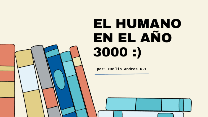 EL HUMANO EN EL AÑO 3000 B) by Emilio Andrés Omaña Marín on Prezi
