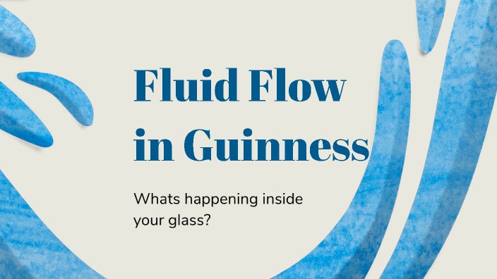 Fluid flow in relation to Guinness by Ellie Buxton on Prezi