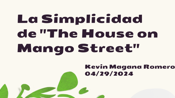 The Simplicity of "The House on Mango Street" by Kevin Magana on Prezi