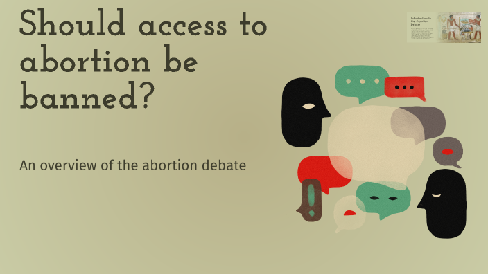 The Abortion Debate: Should Access Be Banned? by Bot_ 101 on Prezi