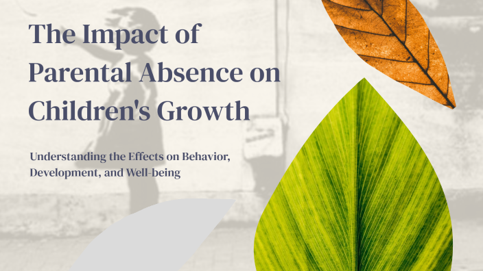 The Impact of Parental Absence on Children's Growth and Development by ...