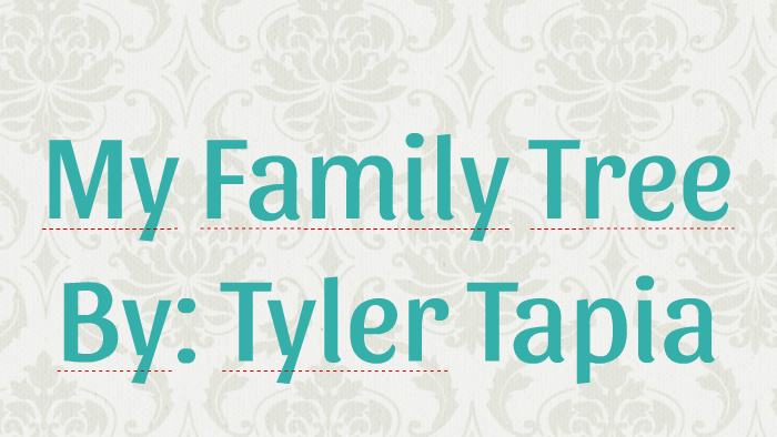 My Family Tree by Tyler Tapia on Prezi