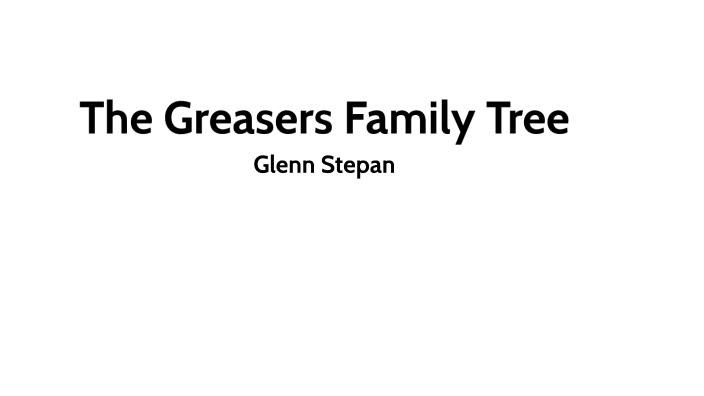 Greasers Family Tree by Glenn Stepan on Prezi