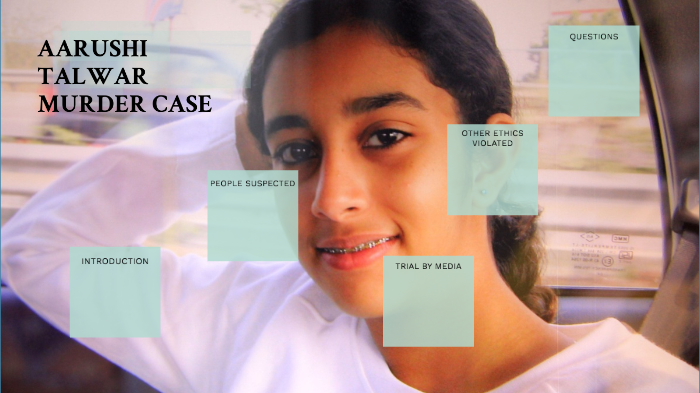 Aarushi Talwar Murder Case by Ekta Jain on Prezi