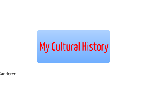 My Cultural History by Mike Sandgren on Prezi