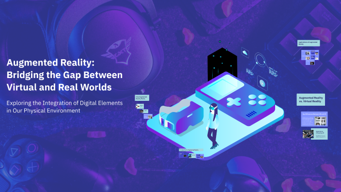 Augmented Reality: Bridging the Gap Between Virtual and Real Worlds by Anmol Rijal on Prezi
