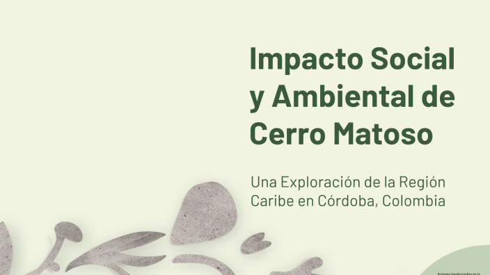 Impacto Social y Ambiental de Cerro Matoso by El Palencia 2.0 on Prezi