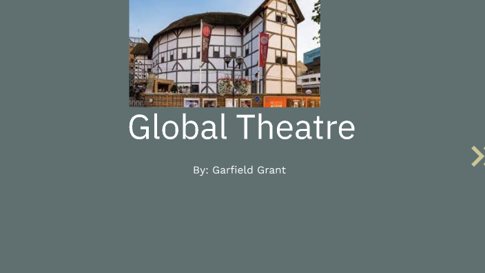 Global Theaterter by Garfield Grant on Prezi