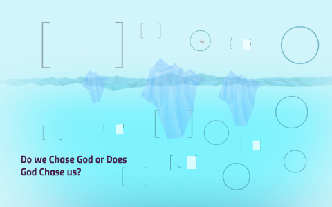 Do we Chase god or does god Chase us? by Jack Broderick on Prezi