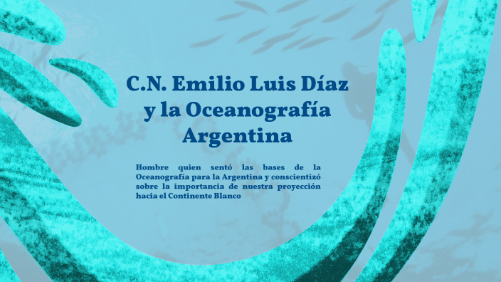 Emilio Luis Diaz y la Oceanografía by Braxton Amoretti on Prezi