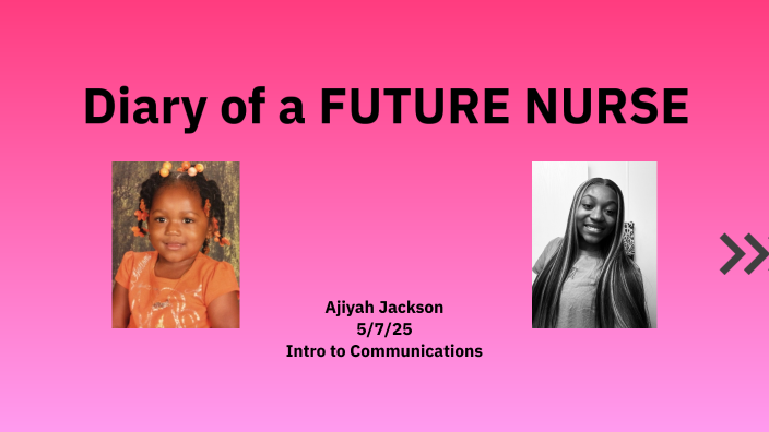 DIARY OF A FUTURE NURSE by Ajiyah Jackson on Prezi