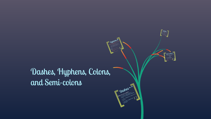 Dashes, Hyphens, Colons, and Semi-colons. by campbell mcarthur on Prezi