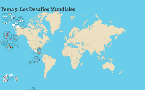 Tema 5: Los Desafios Mundiales by Meghana Nallajerla on Prezi