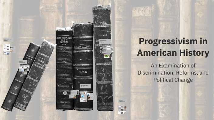 Progressivism in American History by Katy Thomas on Prezi