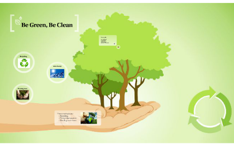 Be Green, Be clean by mai habiba on Prezi