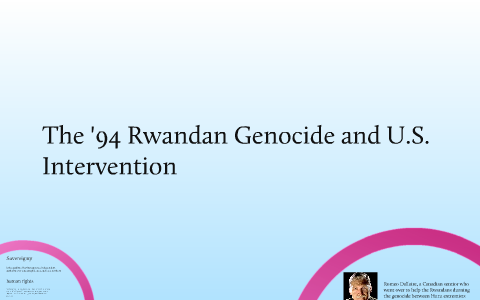 The '94 Rwandan Genocide and U.S. Intervention by emma giese on Prezi