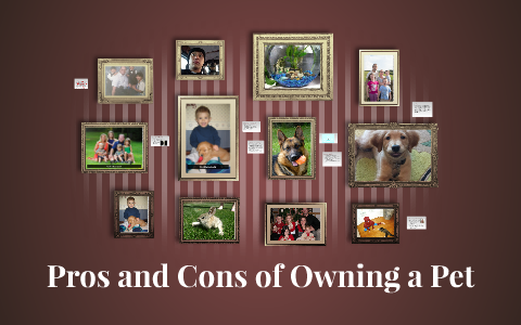 Pros and Cons of Owning a Pet by Sara Romine on Prezi