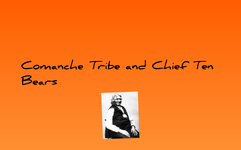 Comanche Tribe and Chief Ten Bears by Sean Huckle on Prezi
