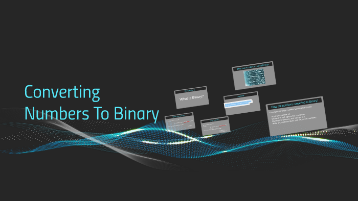 Converting Numbers To Binary by indi shergill on Prezi