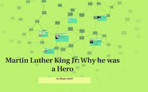 Martin Luther King Jr: Why he was a hero by Hayley Diehl on Prezi