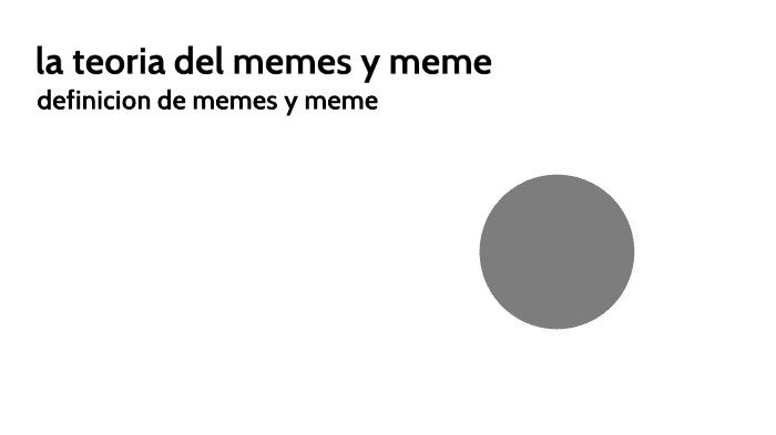 la teoria del memes y meme by MARCIA QUINTERO on Prezi