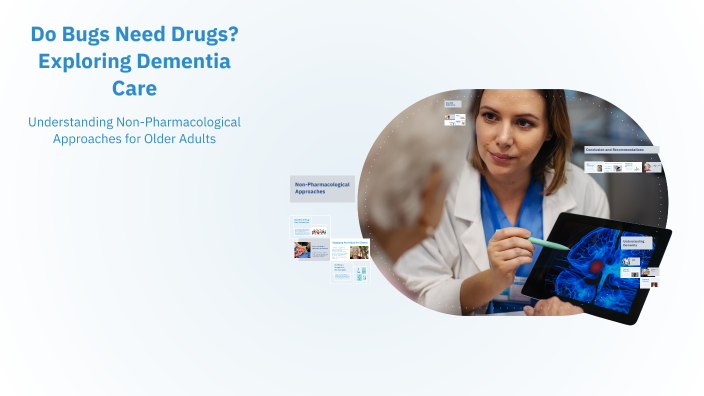 Do Bugs Need Drugs? Exploring Dementia Care by kamal kaur on Prezi