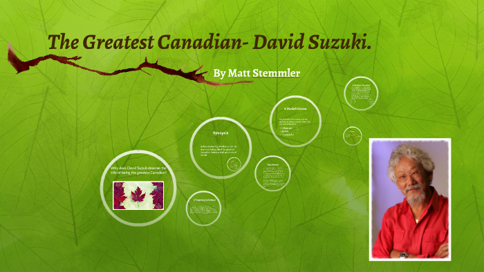 The Greatest Canadian- David Suzuki. by Matt Stemmler on Prezi