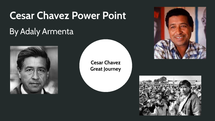 cesar chavez powerpoint by Adaly Armenta on Prezi