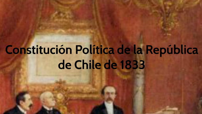 constitucion de Chile 1833 by Super Hero on Prezi
