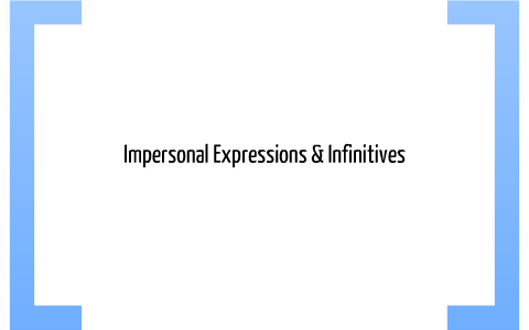 Impersonal Expressions & Infinitives by Alisha Clancy on Prezi