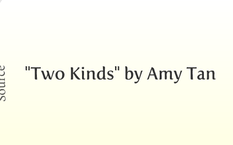 "Two Kinds" by Amy Tan presentation by Ann Smajstrla on Prezi