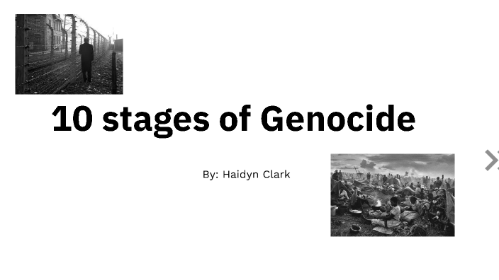 10 stages of genocide by Haidyn Clark on Prezi