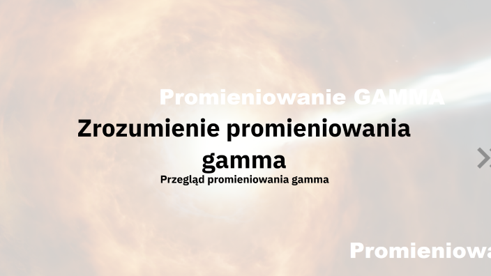 Understanding Gamma Radiation by adam spadam on Prezi