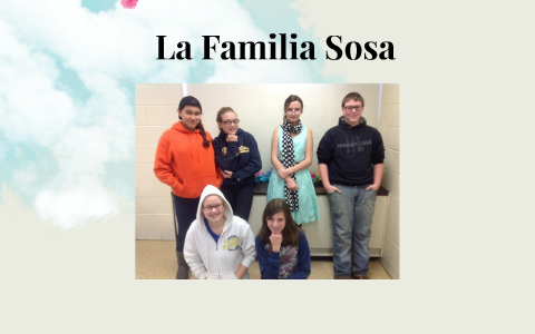 La Familia Sosa by Felicia Weaver on Prezi