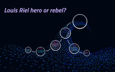 Louis Riel hero or rebel? by Dannika Gallagher on Prezi