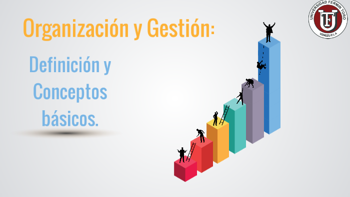 Organización y Gestión: Definición y Conceptos básicos by Estefany Perez on Prezi