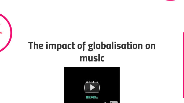The impact of globalisation on music by Christopher Dickson on Prezi