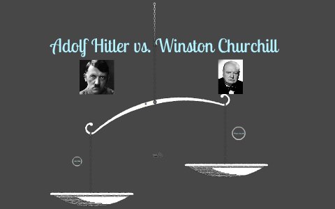 Adolf Hitler vs. Winston Churchill by Kayla Rojas on Prezi