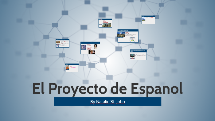 El Proyecto de Espanol by Natalie St John on Prezi