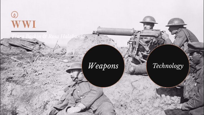 WW1 Weapons & Technology by TIARA BASKIN on Prezi