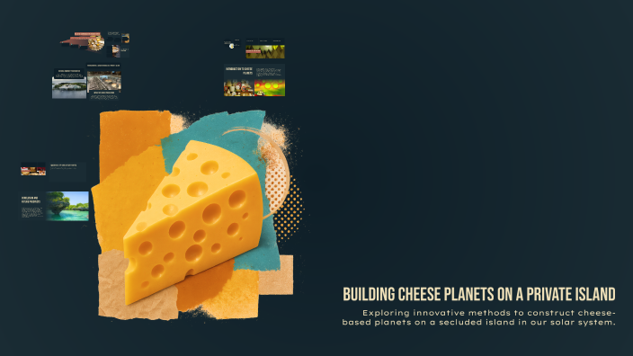 Building Cheese Planets on a Private Island by HELEN PENCZAR-BROWN on Prezi