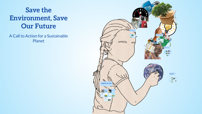Save the Environment, Save Our Future by Dev Mark on Prezi