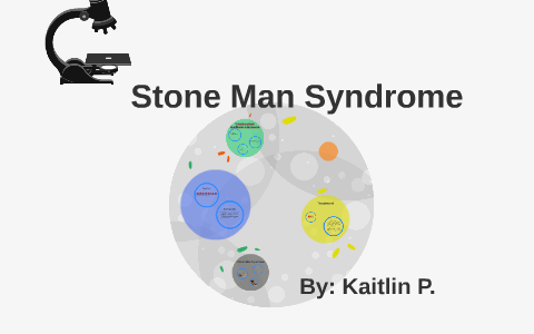 Stone Man Syndrome by Kaitlin Porter on Prezi